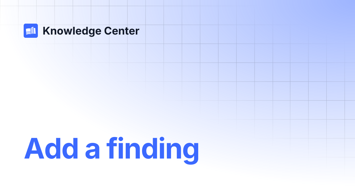 Add a finding | Knowledge Center
